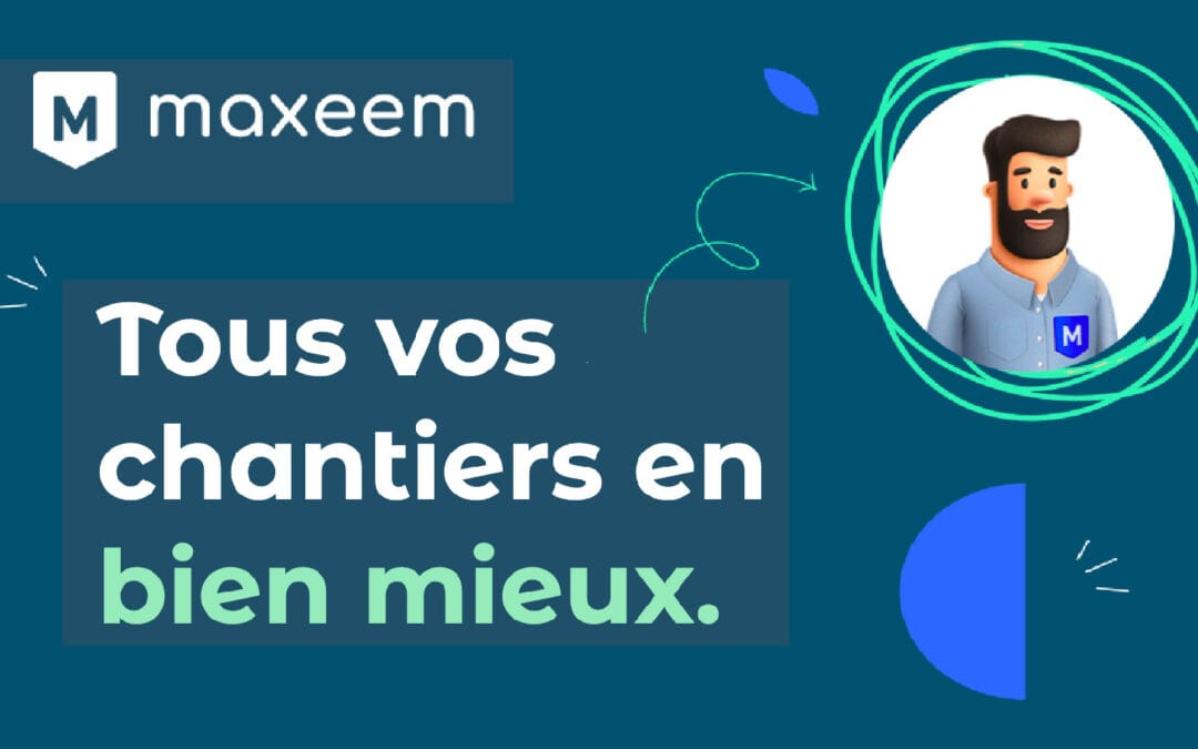 Maxeem : La Solution Digitale pour Optimiser vos Chantiers de ...